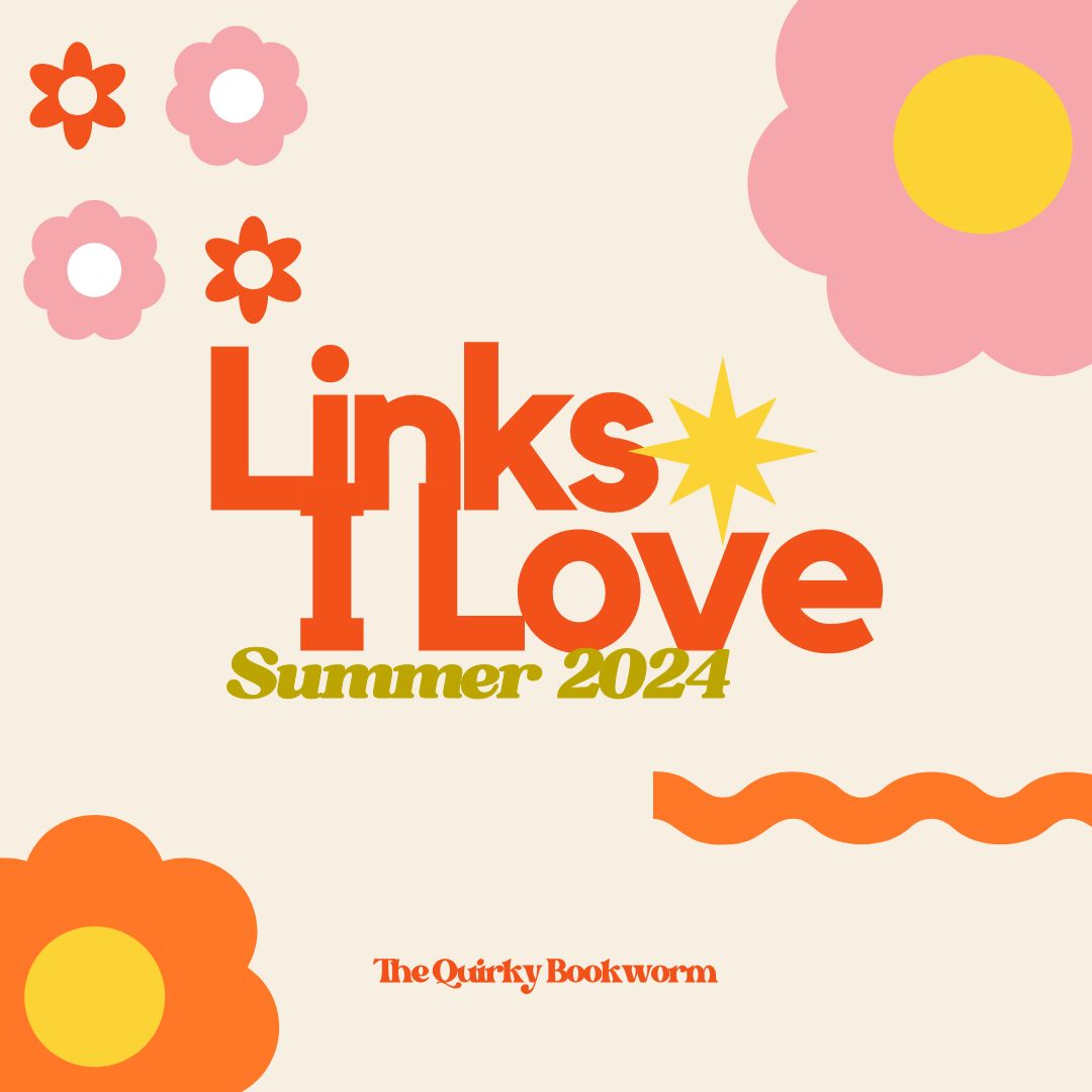 Summer 2024 Links I Love – The Quirky Bookworm